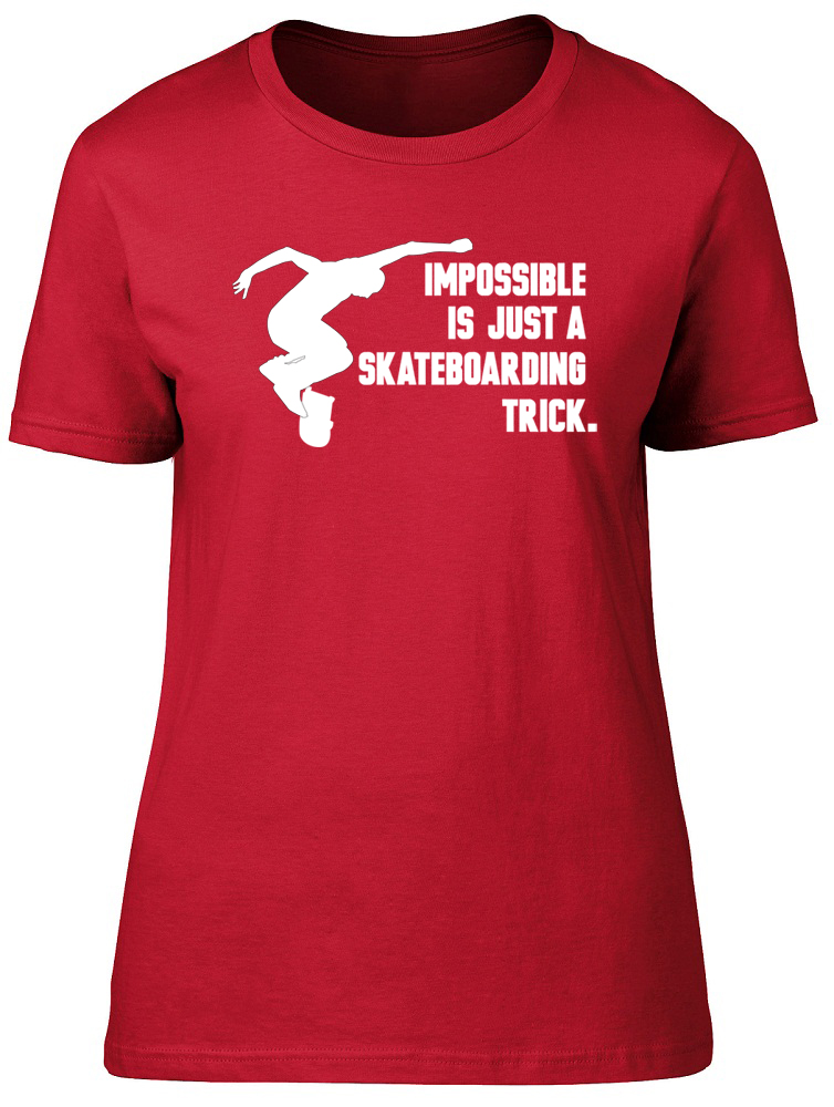 Impossible is just a Skateboarding Trick Ladies Womens Fitted T-Shirt ...